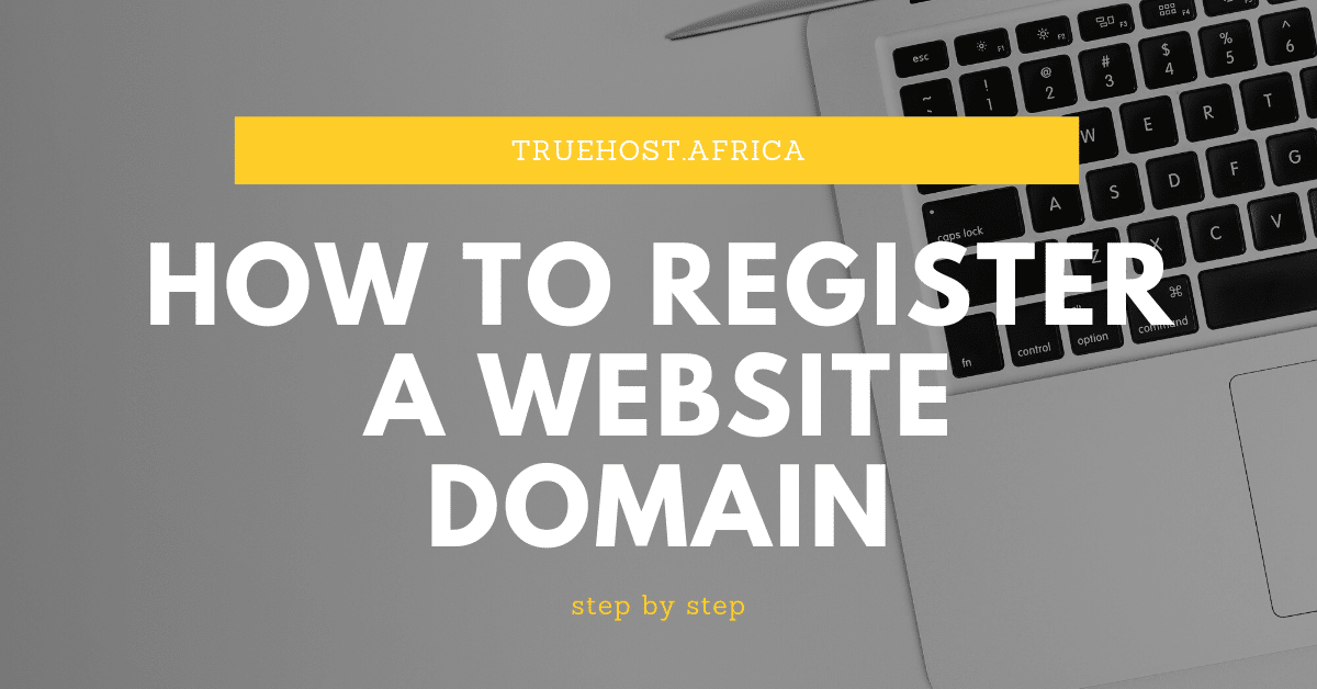 How to Register a Website Domain - Truehost South Africa
