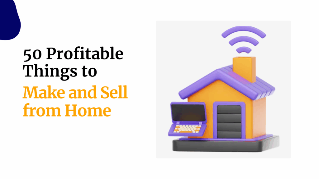 50 Profitable Things to Make and Sell from Home
